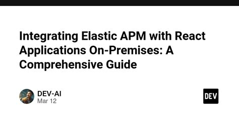 Integrating Elastic APM With React Applications On Premises A Comprehensive Guide DEV Community