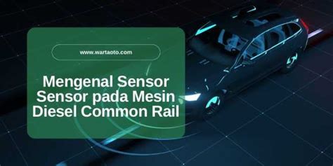 Mengenal Sensor Sensor Pada Mesin Diesel Common Rail