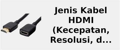 Jenis Kabel Hdmi 🔌 Kecepatan Resolusi Dan Lainnya 2021