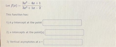 Solved Let F X 3x2 1x−23x2−4x 1 This Function Has 1 A