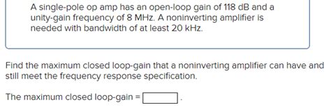 Solved 16 A Single Pole Op Amp Has An Open Loop Gain Of 118 Db And A