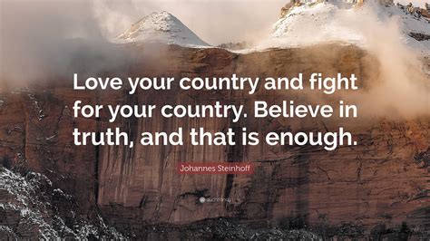 Johannes Steinhoff Quote Love Your Country And Fight For Your Country Believe In Truth And