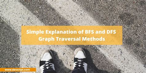 Simple Explanation On Bfs And Dfs Graph Traversal Methods Devcript