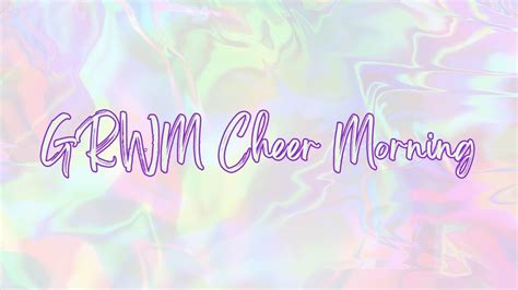 Grwm Cheer Morning Youtube