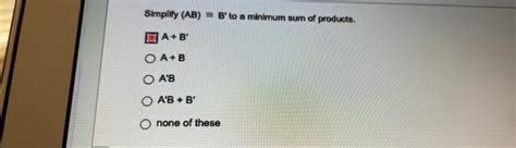 Solved Simplify Ab B To A Minimum Sum Of Products Qab