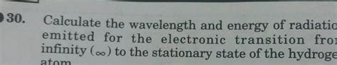[answered] 30 Calculate The Wavelength And Energy Of Radiatio Emitted