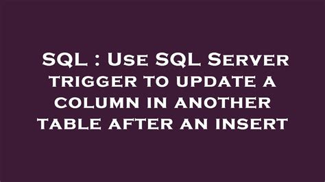 Sql Use Sql Server Trigger To Update A Column In Another Table After