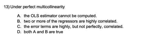 Solved 13 Under Perfect Multicollinearity A The Ols