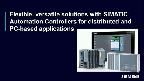 Flexible Versatile Solutions With Simatic Automation Controllers For Distributed And Pc Based