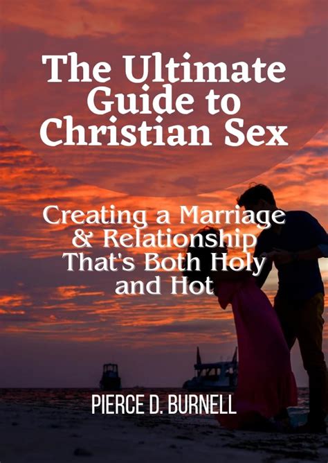 The Ultimate Guide To Christian Sex Creating A Marriage And Relationship