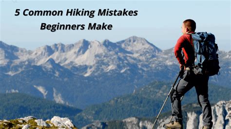 5 Common Hiking Mistakes Beginners Make