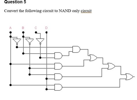 Solved Question 5 Convert The Following Circuit To Nand Only Circuit