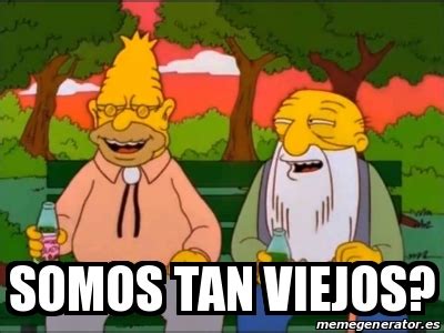 Meme Personalizado Somos Tan Viejos 29709548