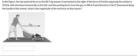 Solved In The Figure The Net External Force On The 827 Kg Mower Is