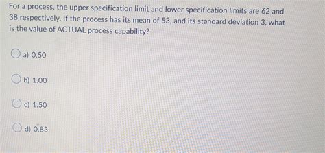 Solved For A Process The Upper Specification Limit And