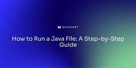 how to run a java file a step by step guide machinet s blog