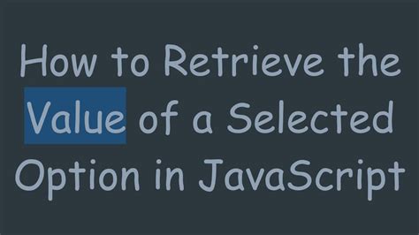 How To Retrieve The Value Of A Selected Option In Javascript Youtube