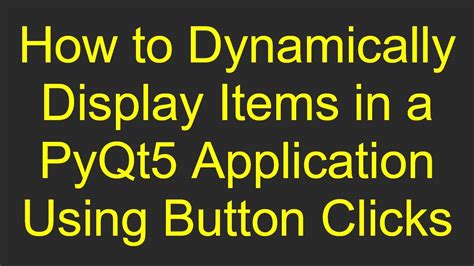 How To Dynamically Display Items In A Pyqt5 Application Using Button Clicks Youtube