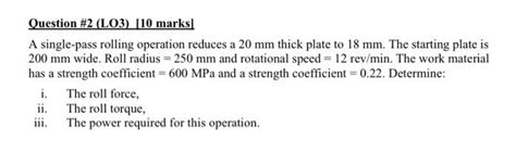 Solved Question 2 Lo3 10 Marks A Single Pass Rolling