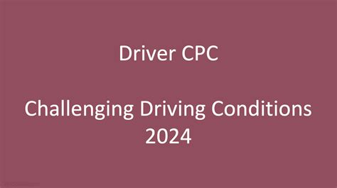 Driver Cpc Presentation Challenging Driving Conditions 2024