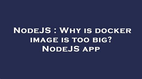 Nodejs Why Is Docker Image Is Too Big Nodejs App Youtube