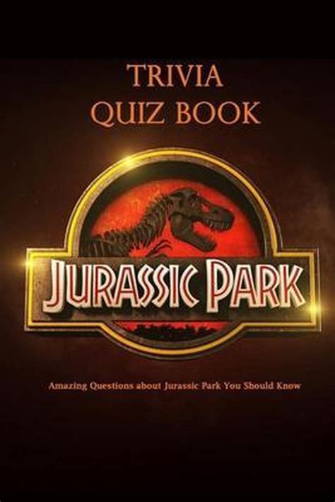 Jurassic Park Trivia Quiz Book Amazing Questions About Jurassic Park