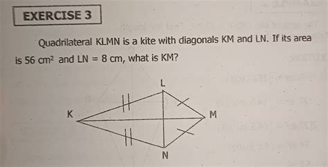 Solved Exercise 3 Quadrilateral Klmn Is A Kite With Diagonals Km And Ln If Its Area Is 56 Cm 2