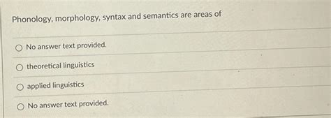 Solved Phonology Morphology Syntax And Semantics Are Areas