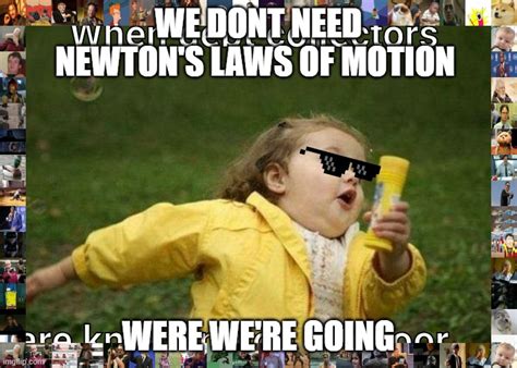Newtons Law Memes Imgflip