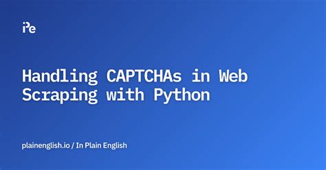 Handling Captchas In Web Scraping With Python