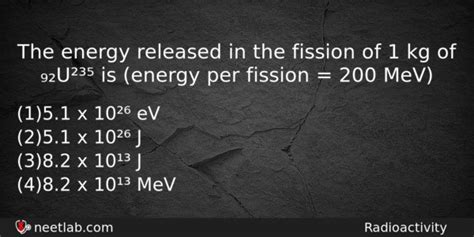 The Energy Released In The Fission Of 1 Kg Of ₉₂u²³⁵ Is Energy Per Fission 200 Mev Neetlab