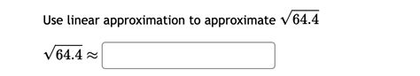solved use linear approximation to approximate 64 4