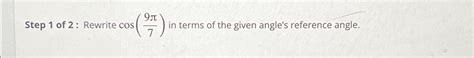Solved Step 1 ﻿of 2 Rewrite Cos 9π7 ﻿in Terms Of The Given