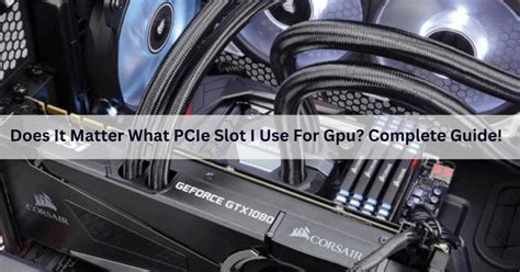 Does It Matter What Pcie Slot I Use For Gpu Complete Guide