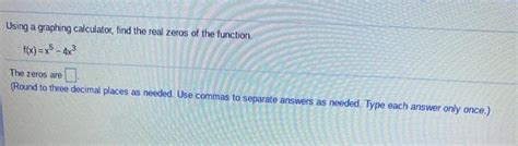 Solved Using A Graphing Calculator Find The Real Zeros Of