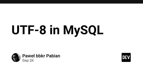 Utf 8 In Mysql Dev Community