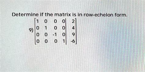 solved determine if the matrix is in row echelon form