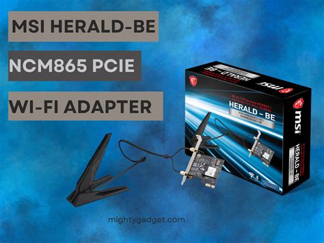 Msi Herald Be Ncm Pcie Adapter Brings Wi Fi To Amd Computers With Quectel Qualcomm Ncm