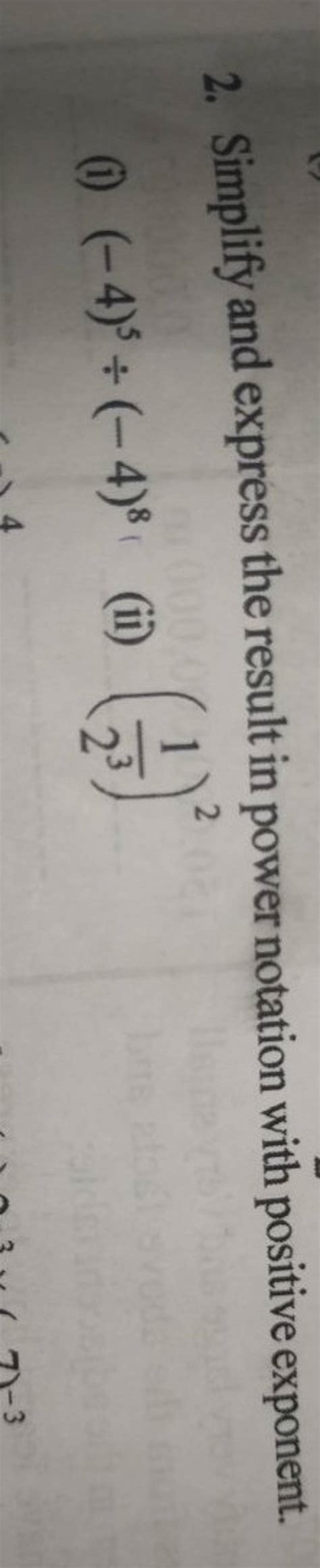Simplify And Express The Result In Power Notation With Positive Expone