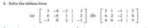 Solved 4 Solve The Tableau Form A ⎣⎡36−3−4−68−21232−1⎦⎤