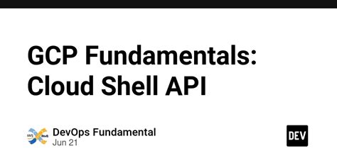 Gcp Fundamentals Cloud Shell Api Dev Community