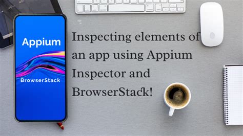 Inspecting Elements Of An App Using Appium Inspector And Browserstack