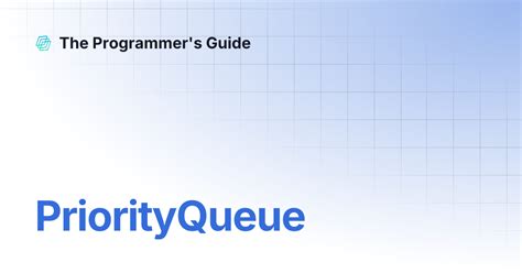 Priorityqueue The Programmers Guide