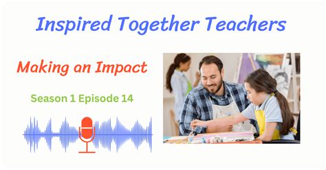 14 Making An Impact Inspired Together Teachers