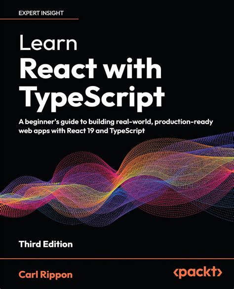 Learn React With Typescript A Beginners Guide To Building Real World Production Ready Web