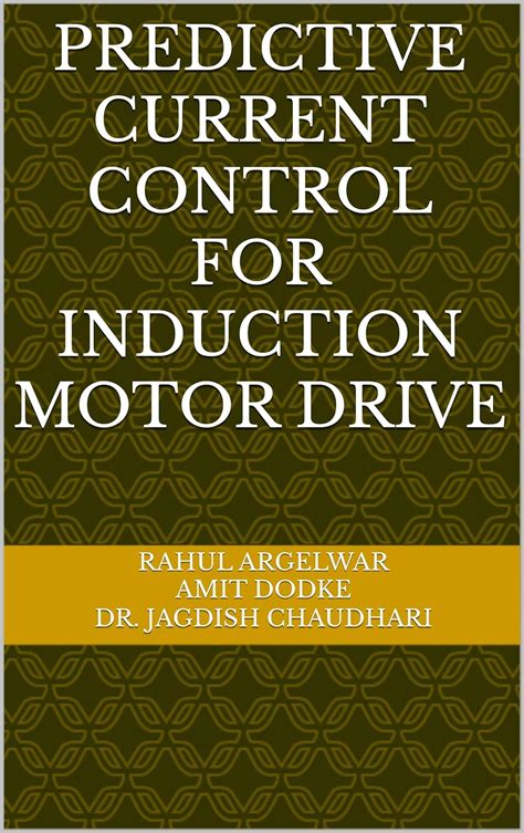 Predictive Current Control For Induction Motor Drive Argelwar Rahul Dodke Amit Chaudhari