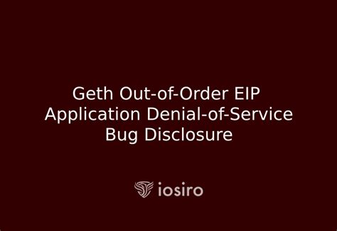 Geth Out Of Order Eip Application Denial Of Service Iosiro