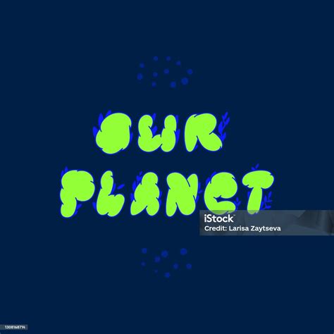 비문은 우리의 행성입니다 녹색 문구 어두운 파란색 배경에 우리의 행성 파란색 윤곽이 있는 부풀어 오른 글자의 벡터 스톡 일러스트레이션 0에 대한 스톡 벡터 아트 및 기타