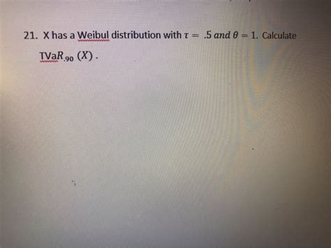 Solved 21 X Has A Weibul Distribution With T 5 And 0