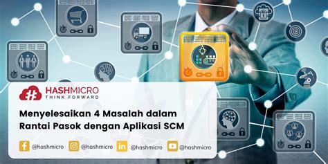 Inilah 4 Fitur Terbaik Dari Aplikasi SCM Untuk Masalah Rantai Pasok
